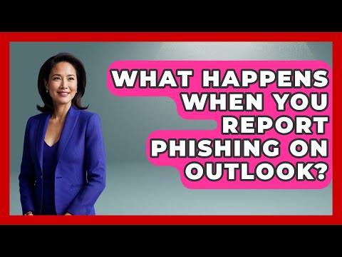 What Happens When You Report Phishing On Outlook? - TheEmailToolbox.com