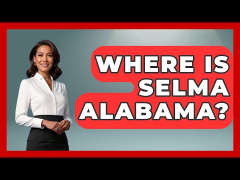 Where Is Selma Alabama? - Southern Culture Collective