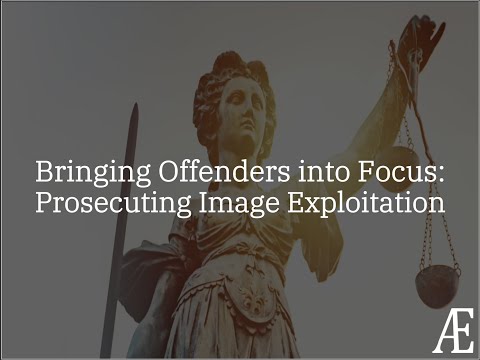Bringing Offenders into Focus: Prosecuting Image Exploitation