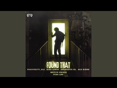 Found That (Prosperity RSA x King Jamie x Authentic SA x Blu Kiddo x Yung LDO x Motiive Priince)