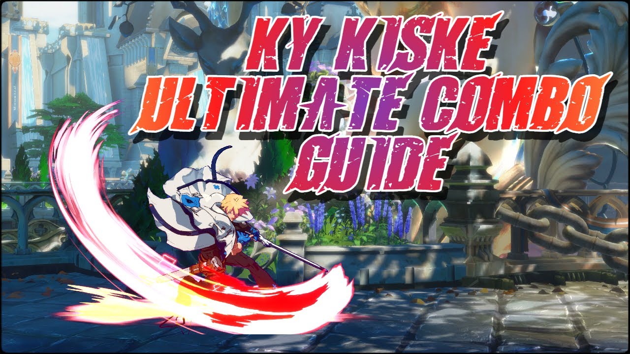 Ky Kiske - Optimized Combos Guide Post Patch 1.10