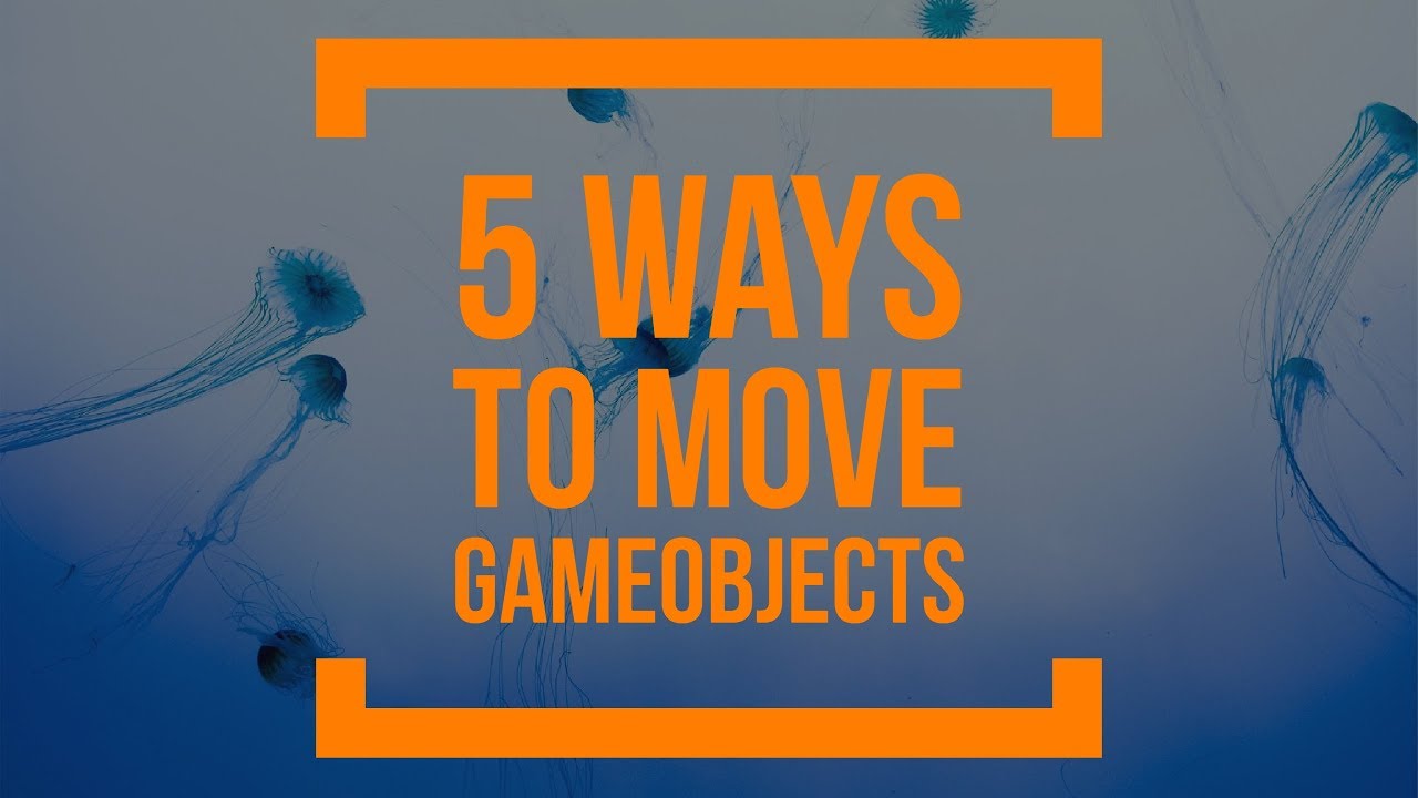 Unity 101: 5 ways to move Unity3D Objects