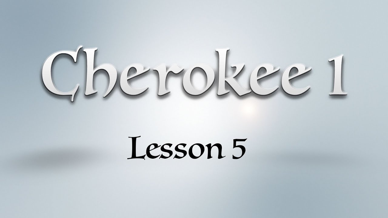 Cherokee 1: Lesson 5