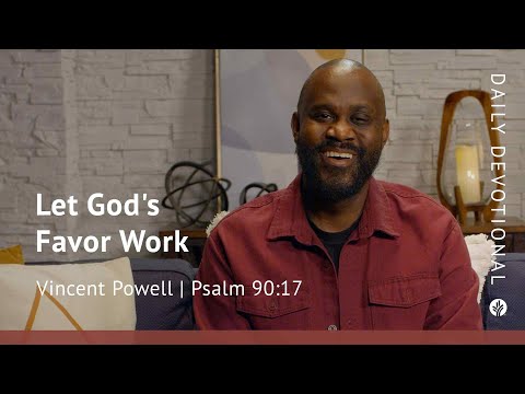 Let God’s Favor Work | Psalm 90:17 | Our Daily Bread Video Devotional