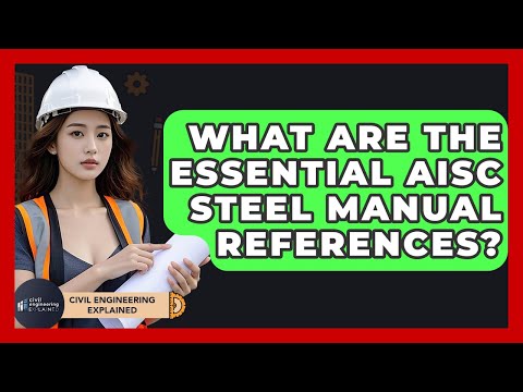 What Are The Essential AISC Steel Manual References? - Civil Engineering Explained