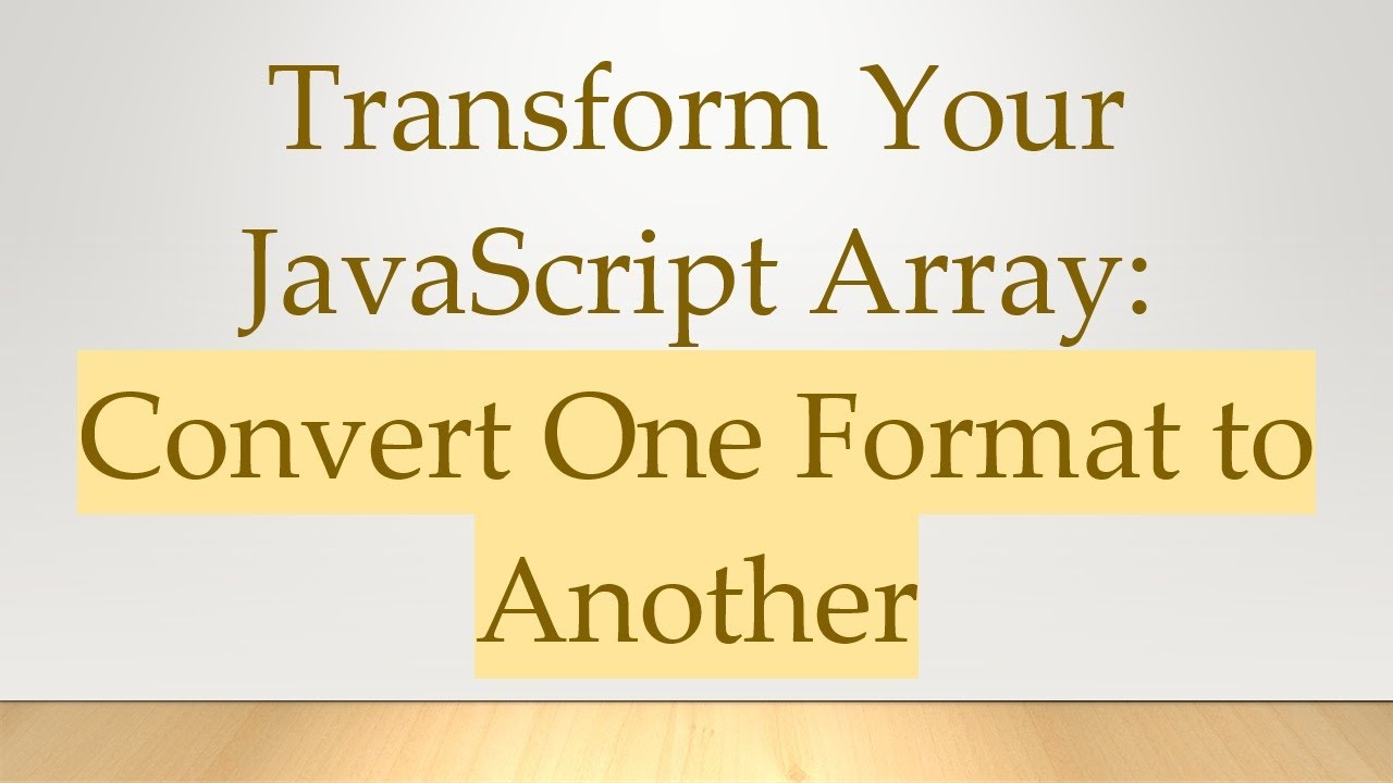 Transform Your JavaScript Array: Convert One Format to Another