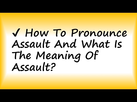 ✔️ How To Pronounce Assault And What Is The Meaning Of Assault?