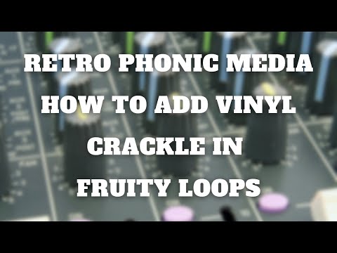 Retro Phonic Media - How To Add Vinyl Crackle In Fruity Loops