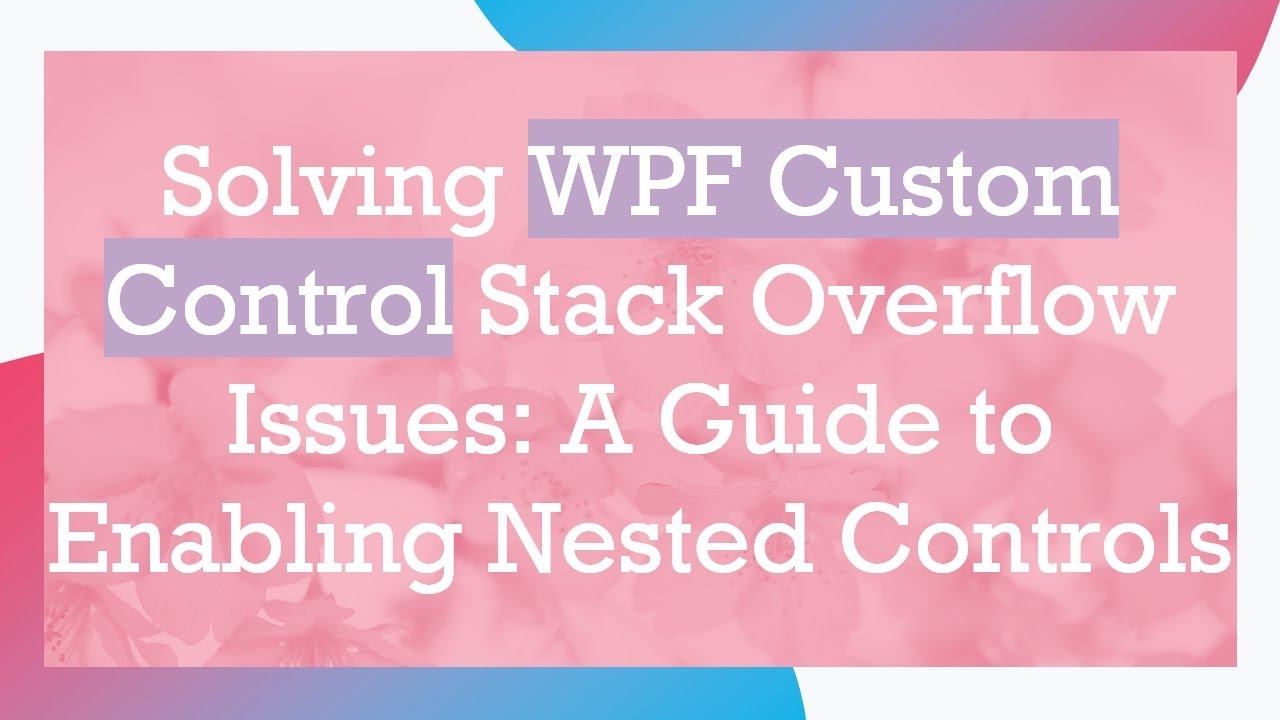 Solving WPF Custom Control Stack Overflow Issues: A Guide to Enabling Nested Controls