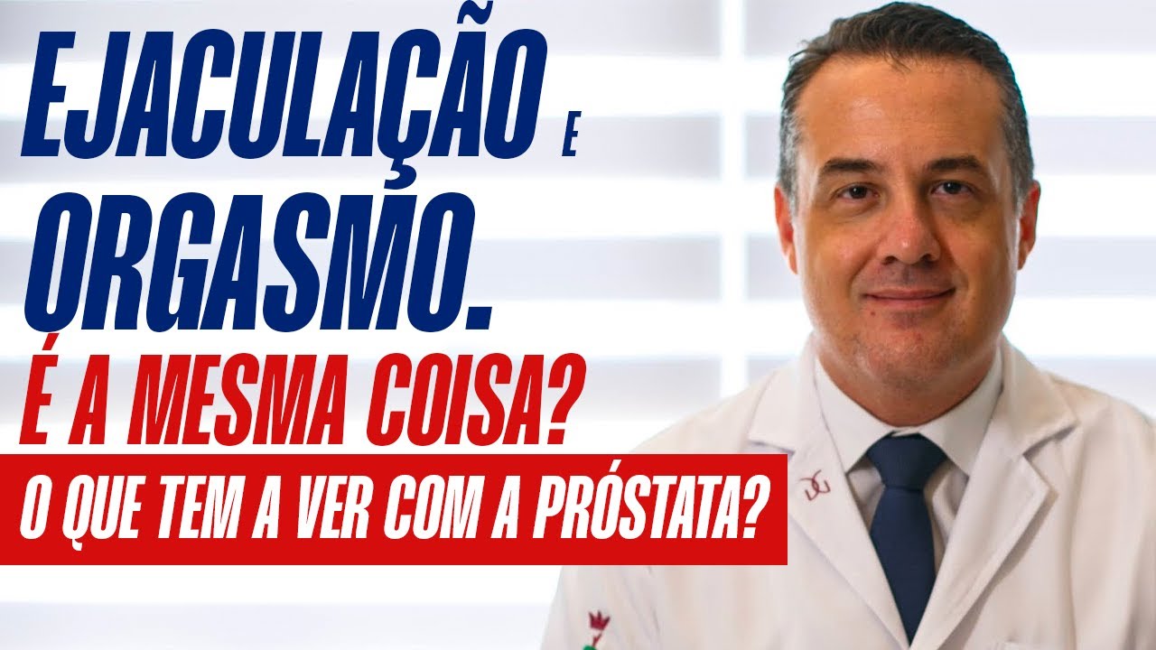 Ejaculação e orgasmo. É a mesma coisa? O que tem a ver com a próstata? -  Dr. André Matos Urologista