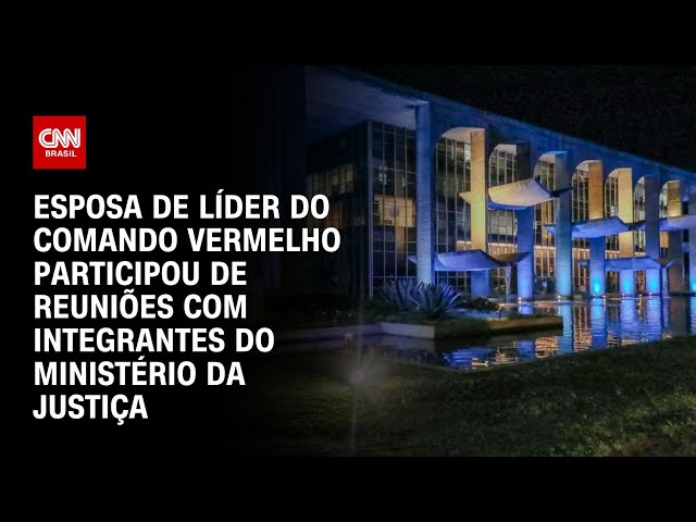 Mulher de líder do Comando Vermelho participou de reuniões com ...