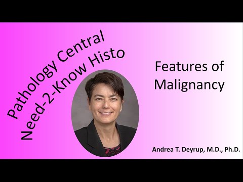 Pathology Central Need-2-Know Histo: Features of Malignancy