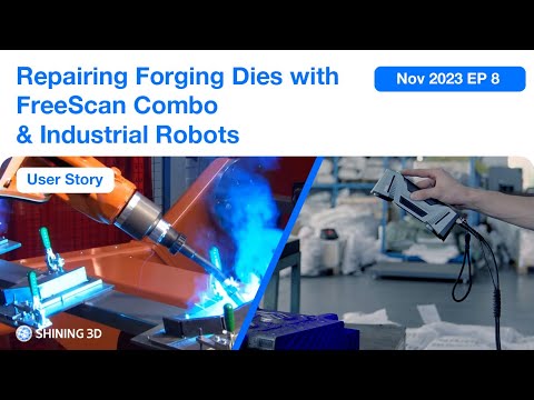 Repairing Forging Dies with FreeScan Combo & Industrial Robots