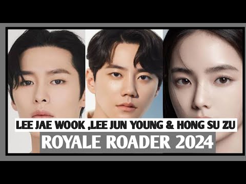 ROYALE ROADER KOREAN DRAMA FEBRURY 2024 II Lee Jae Wook, Lee Jun Young, And Hong Su Zu