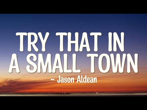 Jason Aldean - Try That In A Small Town (Lyrics)
