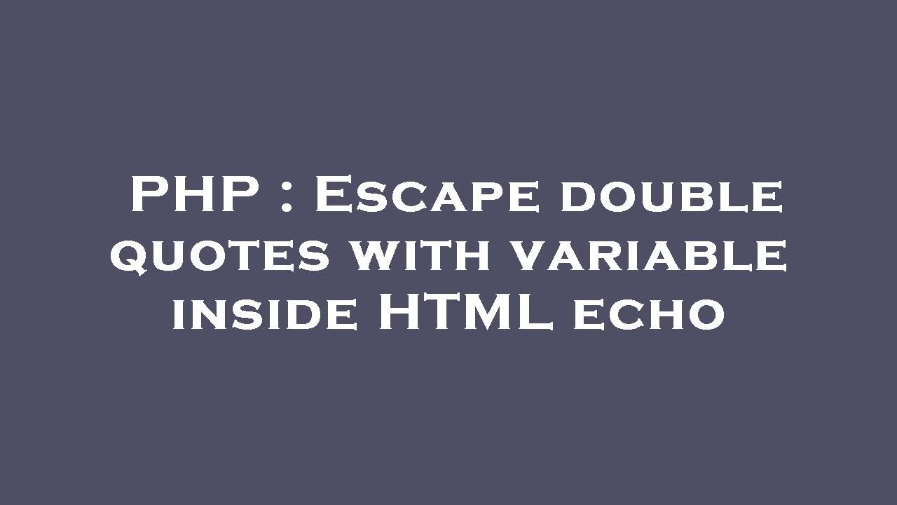 PHP : Escape double quotes with variable inside HTML echo