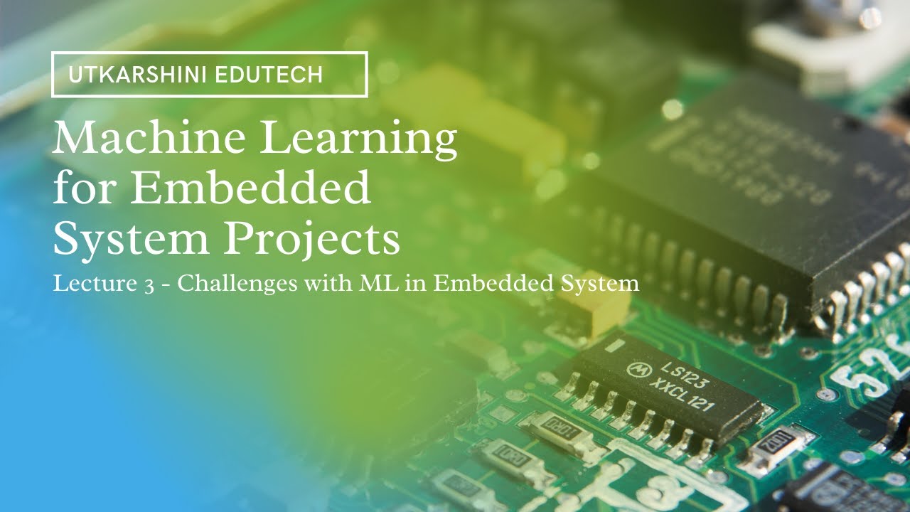 Machine Learning for Embedded System - Challenges with ML in Embedded System