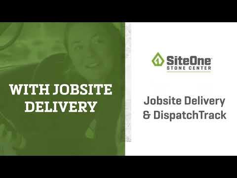 SiteOne Stone Centers: Jobsite Delivery and DispatchTrack