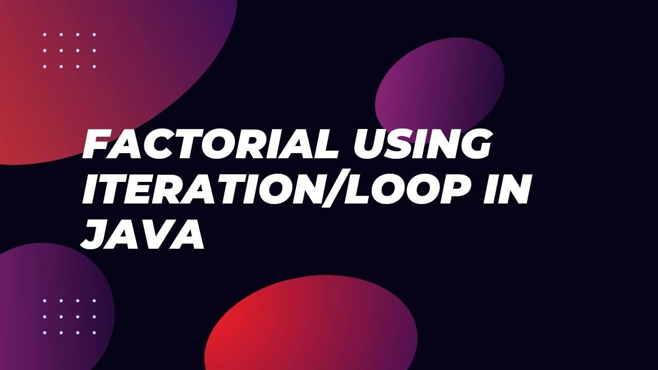 print factorial through iteration in java | using loop in java | with dry run
