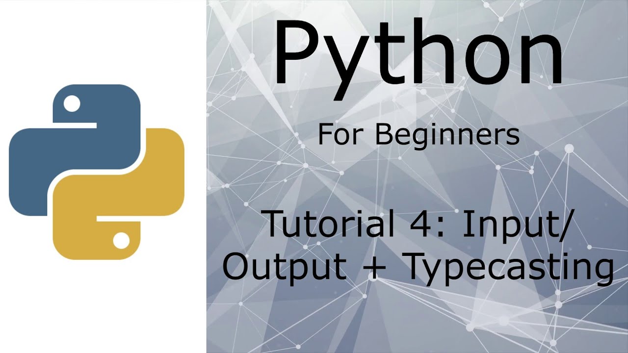 Python - Tutorial 4 - Input/ Output + Typecasting