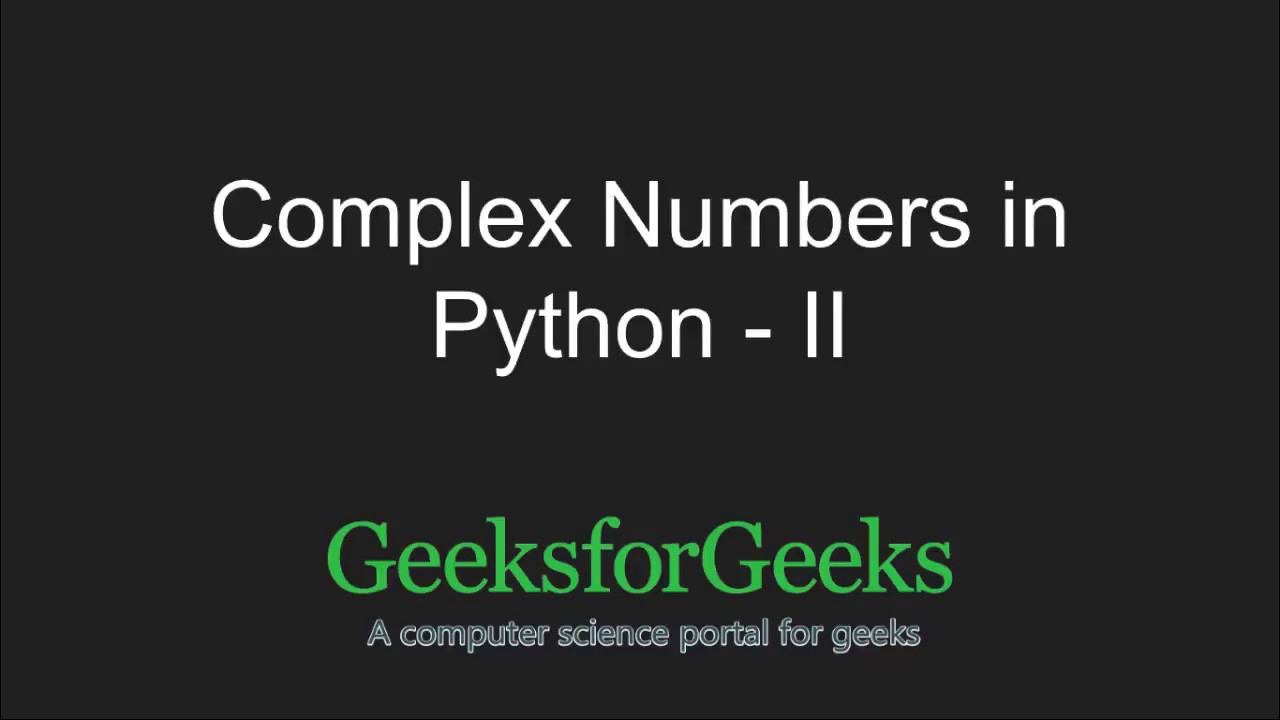 Python Programming Tutorial | Complex Numbers - Part 2 | GeeksforGeeks