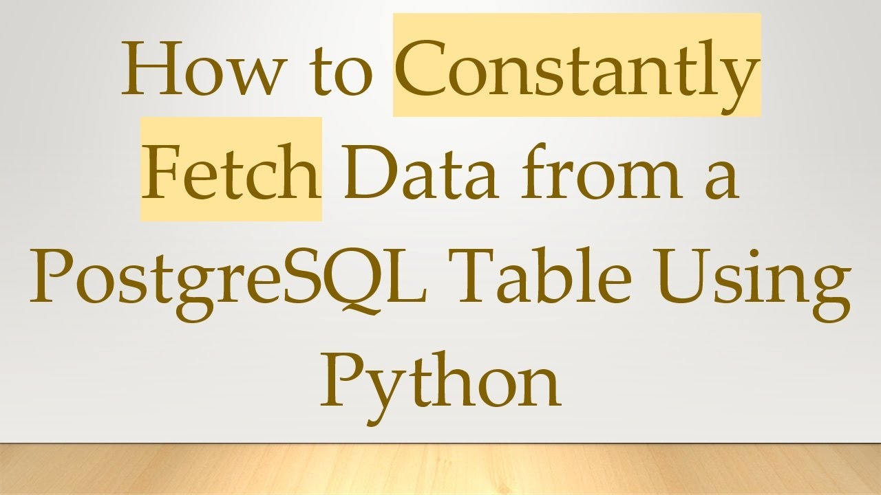 How to Constantly Fetch Data from a PostgreSQL Table Using Python