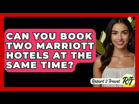 Can You Book Two Marriott Hotels At The Same Time? - Resort 2 Travel