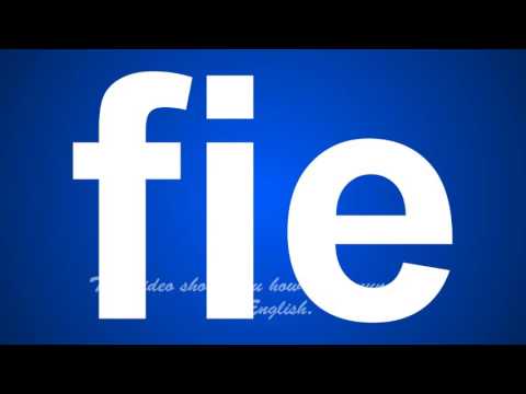 the correct pronunciation of fie in English.