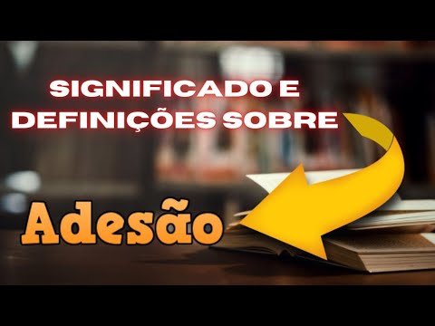 Adesão: Significado, Definição, Sinônimo e Outras Informações