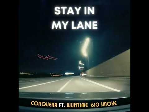 CONQUERA "STAY IN MY LANE" (FT) 610 SMOKE, WUNTIME