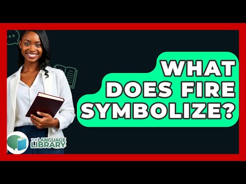 What Does Fire Symbolize? - The Language Library