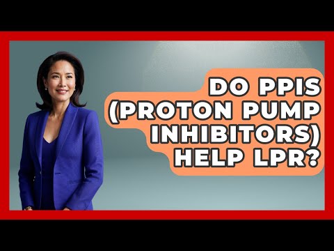 Do PPIs (Proton Pump Inhibitors) Help LPR? - Ear Nose Throat Expert