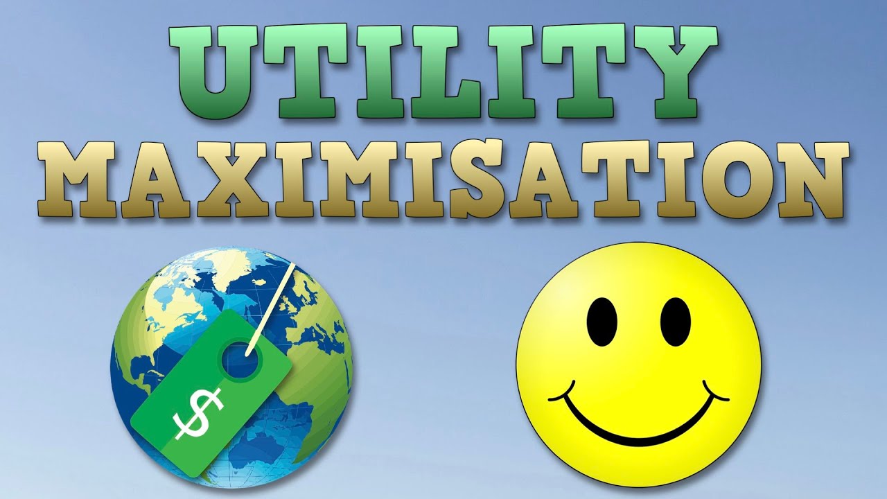 What is Utility Maximisation?