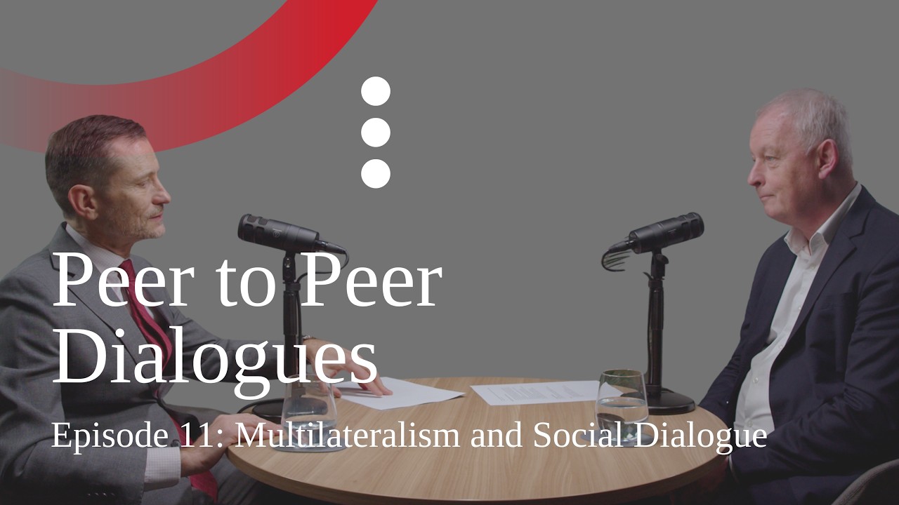 IOE Peer to Peer Dialogues - Episode 11: Multilateralism and Social Dialogue