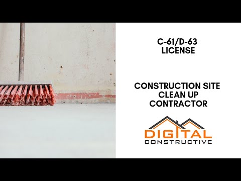 Construction Site Clean Up Contractor - C61/D-63 License - Complete California CSLB License Guide!