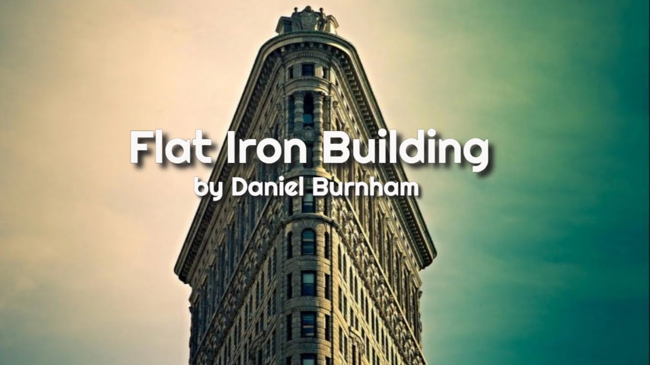 Flat Iron Building by Daniel Burnham