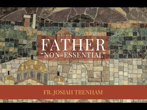 Father Josiah Trenham on what is and is not “essential” | Dover Beach