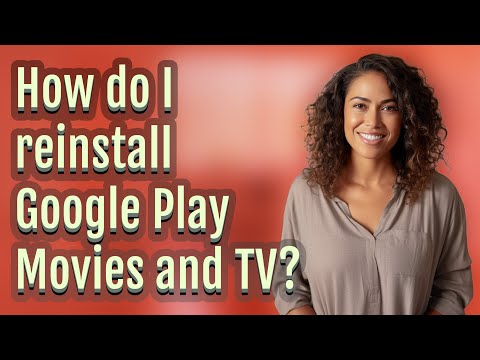 How do I reinstall Google Play Movies and TV?