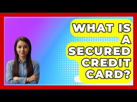 What Is A Secured Credit Card? - CreditGuide360.com