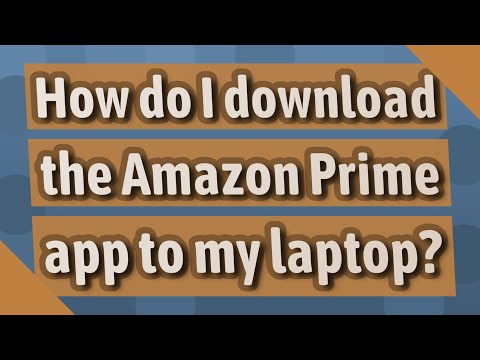 How do I download the Amazon Prime app to my laptop?
