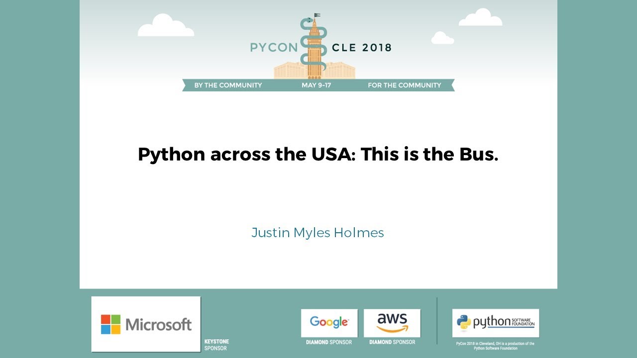 Justin Myles Holmes - Python across the USA: This is the Bus. - PyCon 2018