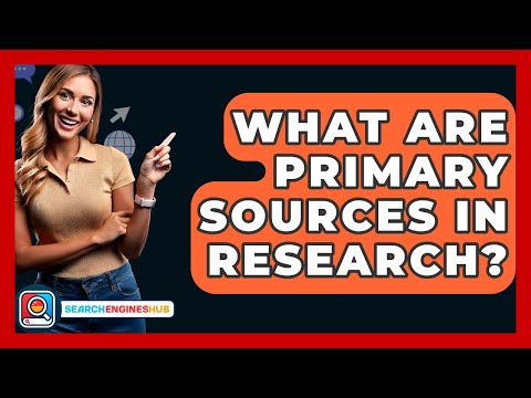 What Are Primary Sources In Research? - SearchEnginesHub.com