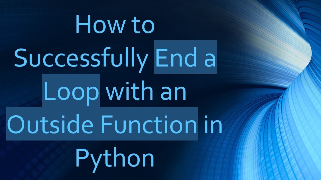 How to Successfully End a Loop with an Outside Function in Python