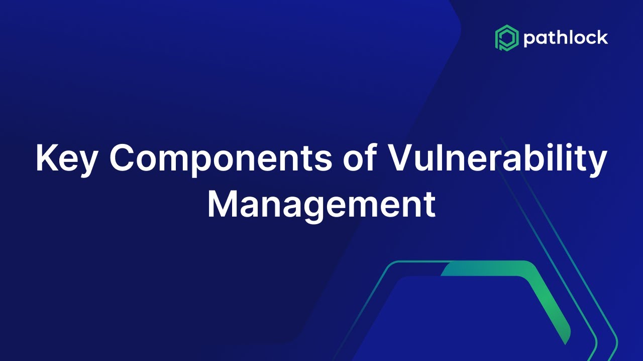 Key Components of Vulnerability Management