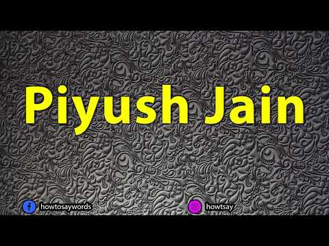How To Pronounce Piyush Jain