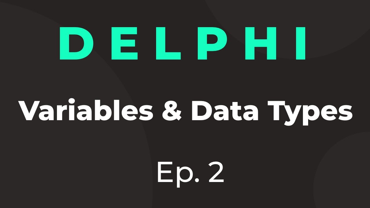 Delphi Tutorial 2: Variables & Data Types