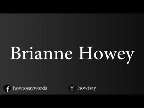 How To Pronounce Brianne Howey