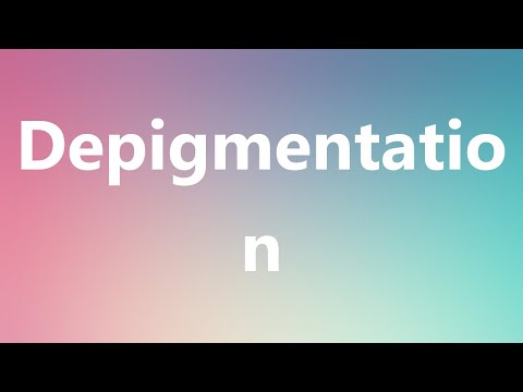 Depigmentation - Medical Definition and Pronunciation