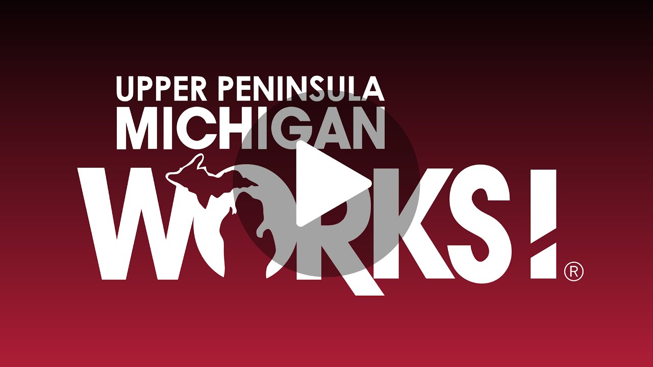 The U.P. is Working! - Upper Peninsula Michigan Works!