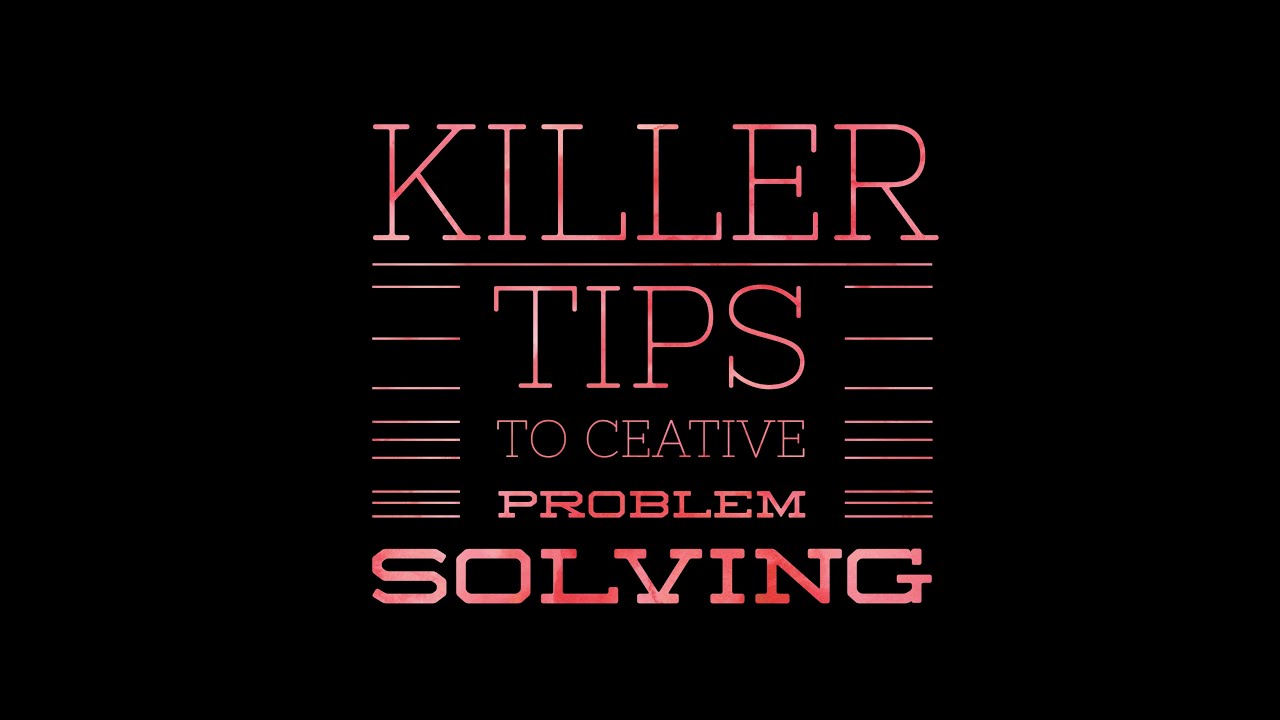 Killer Tips to Creative Problem Solving